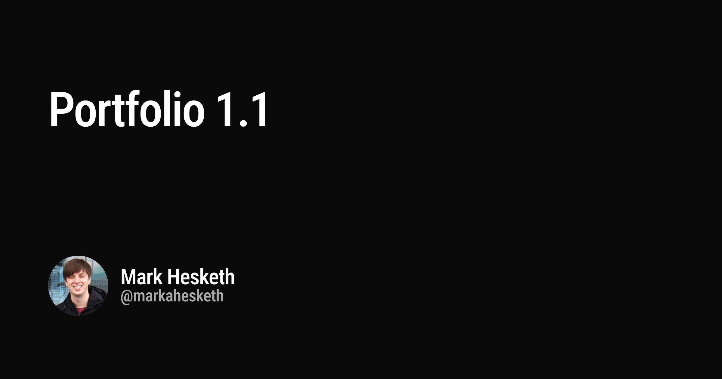 Portfolio 1.1 | Mark Hesketh