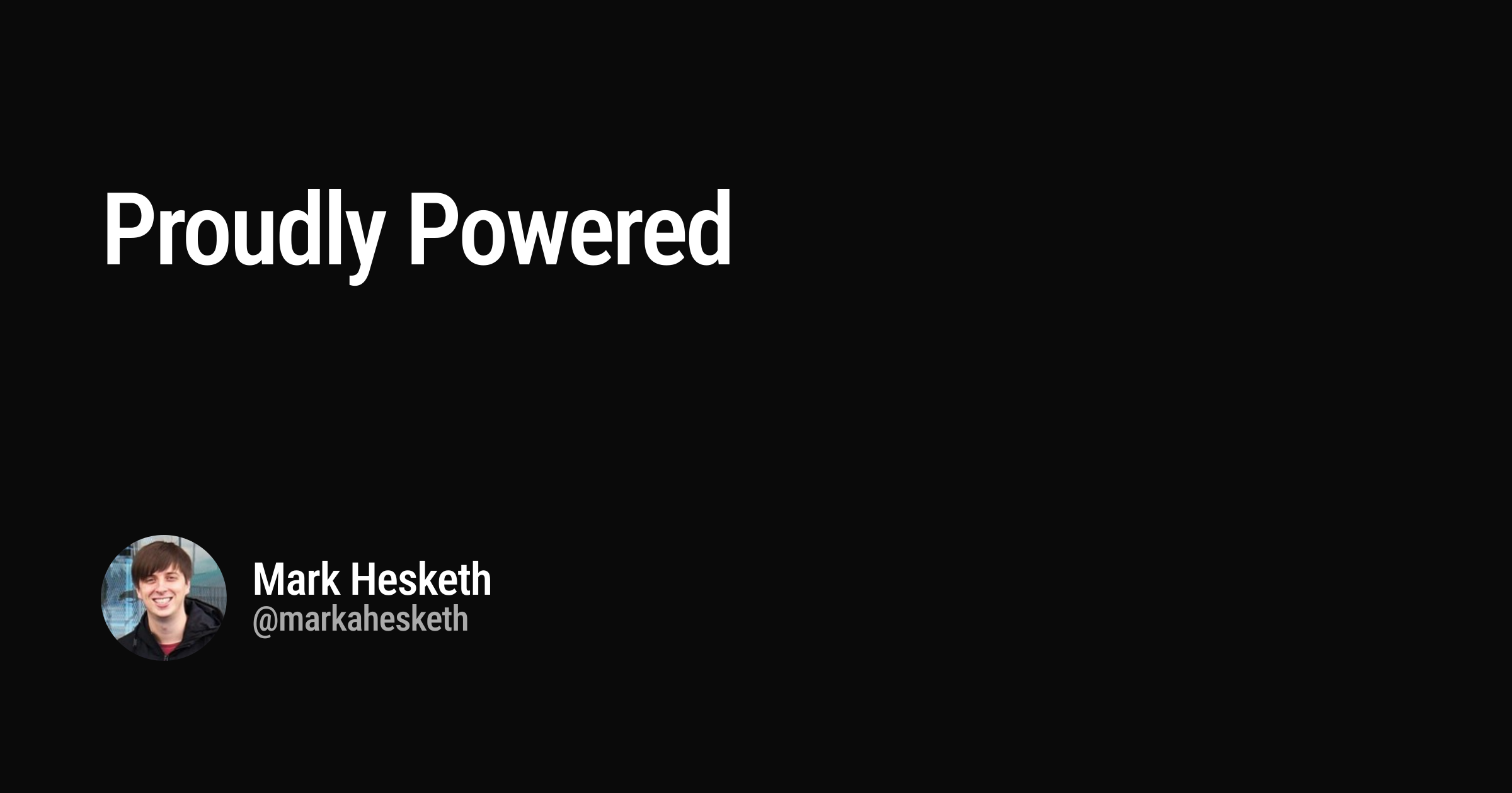 Proudly Powered | Mark Hesketh